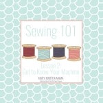 Sewing 101 Lesson 2: Getting to Know Your Sewing Machine – Mary Martha Mama