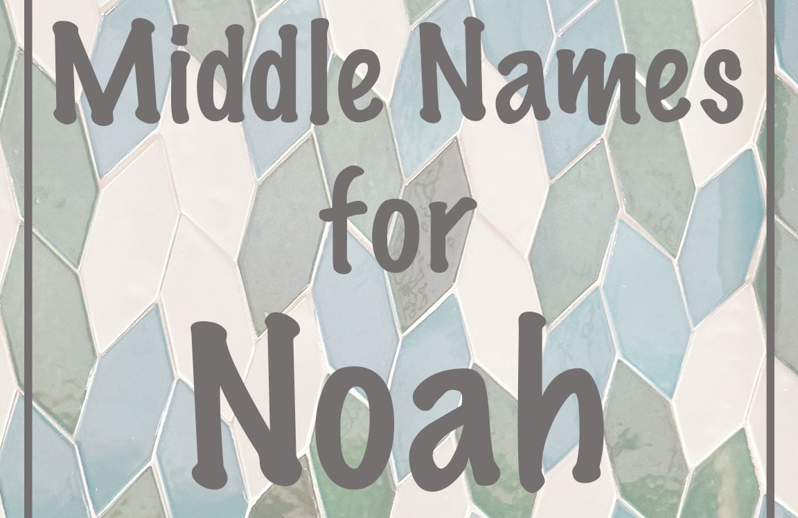 Middle Names for Noah – Mary Martha Mama