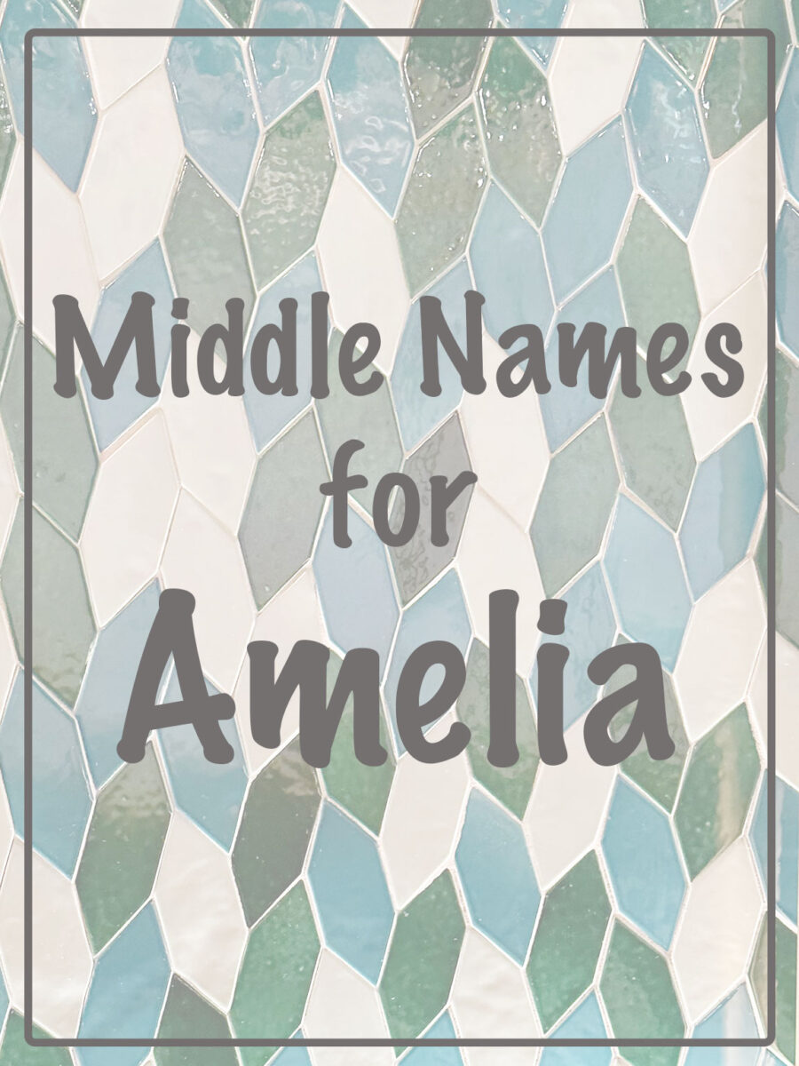 250 Best Middle Names for Amelia (from Modern to Classic) – Mary Martha ...